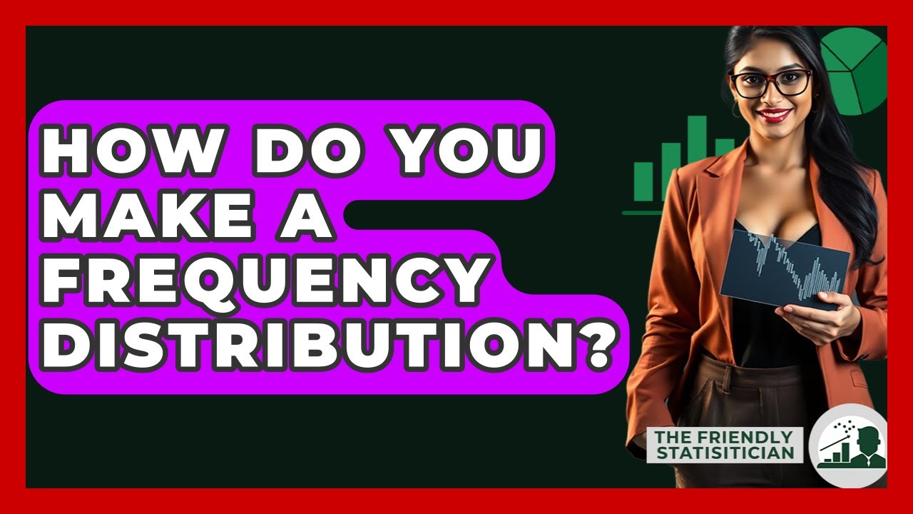 How Do You Make A Frequency Distribution? - The Friendly Statistician ...