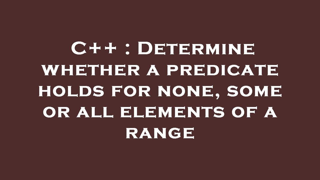 C++ : Determine whether a predicate holds for none, some or all ...