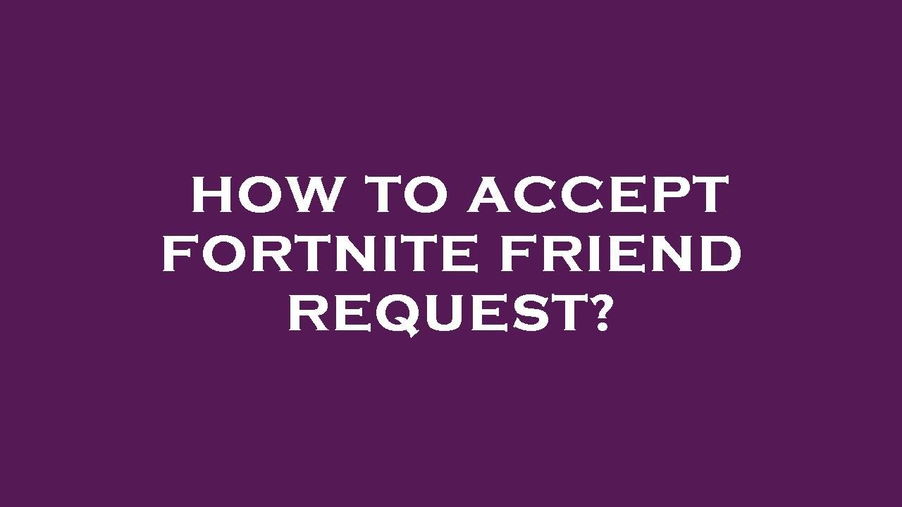 How to accept fortnite friend request? - YouTube