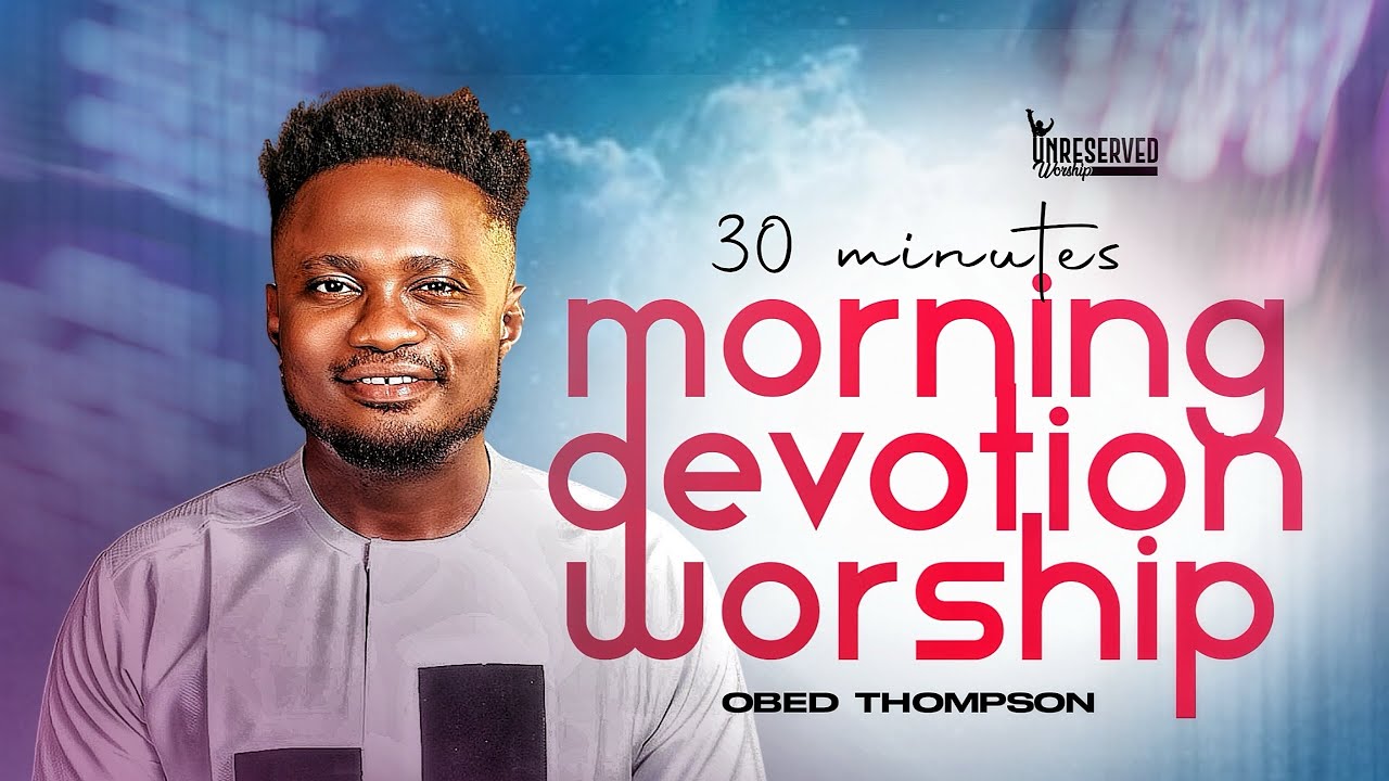 UNRESERVED WORSHIP 13 | OBED THOMPSON - YouTube