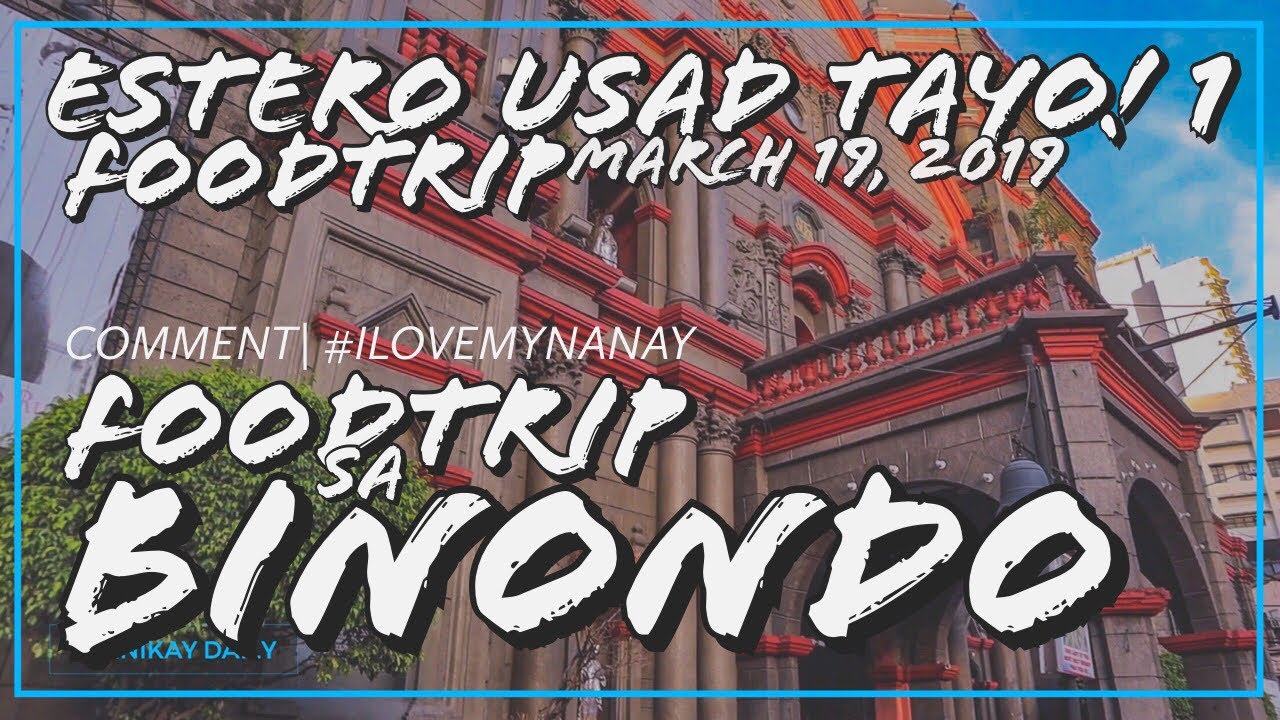 BINONDO FOODTRIP - ESTERO USAD TAYO! (MARCH 19, 2019) - YouTube