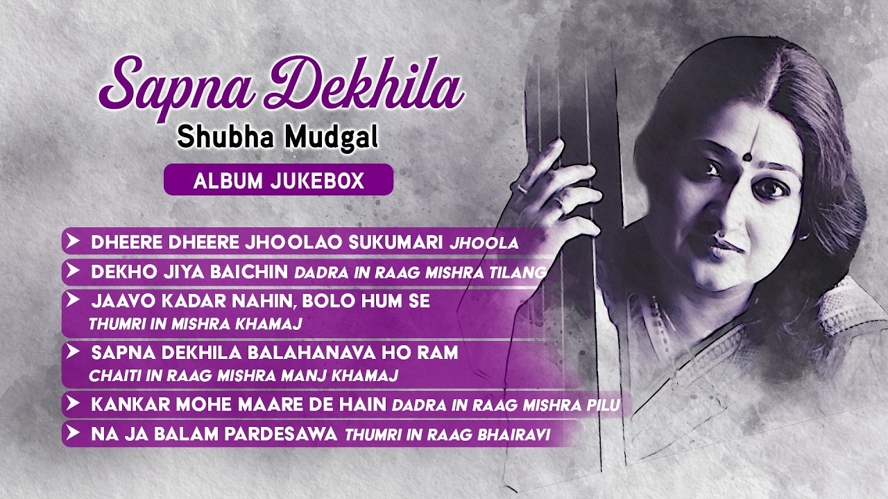 Sapna Dekhila | Soulful Thumri & Dadra by Shubha Mudgal | Album Jukebox ...