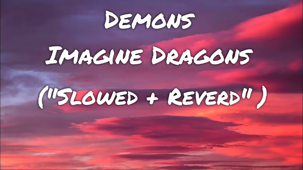 Demons full song slowed and reverb with lyrics by Imagine Dragons ...