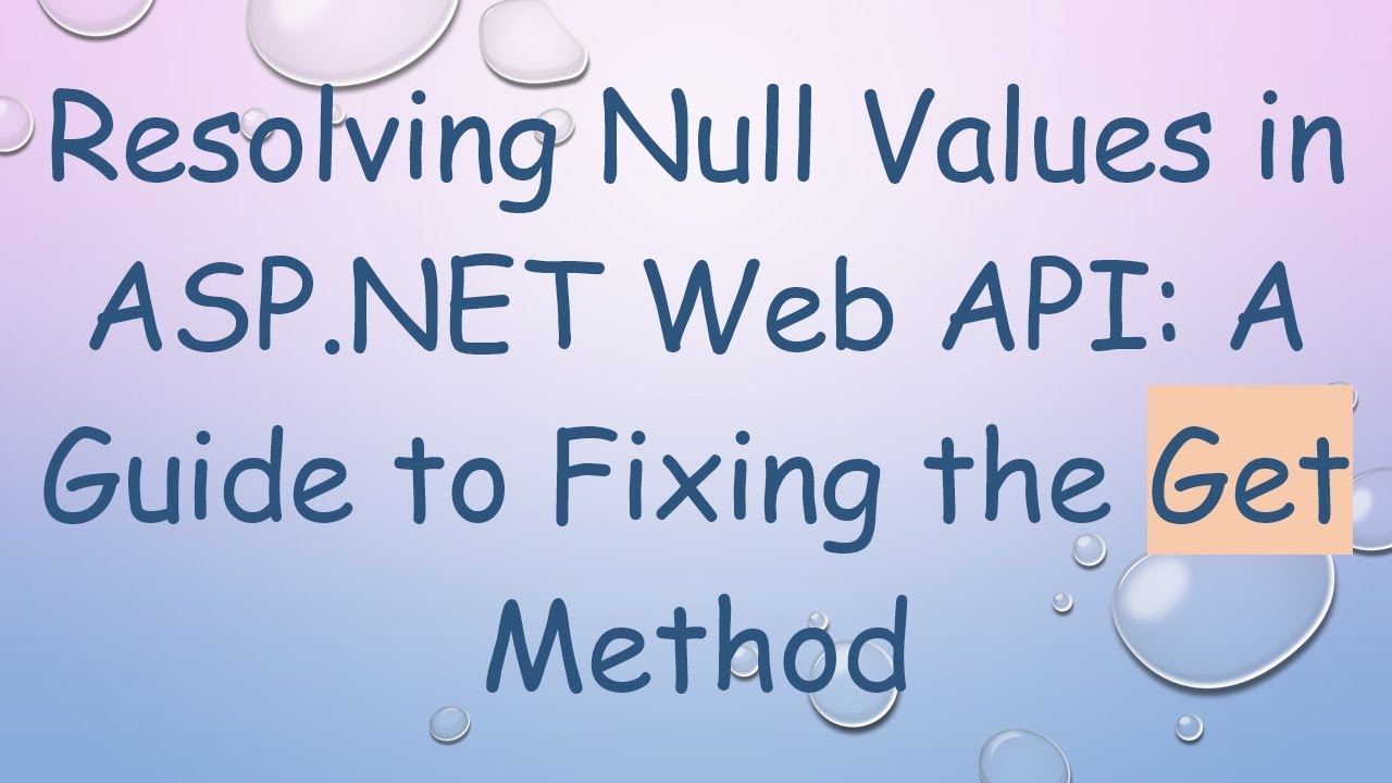 Resolving Null Values in ASP.NET Web API: A Guide to Fixing the Get Method - YouTube