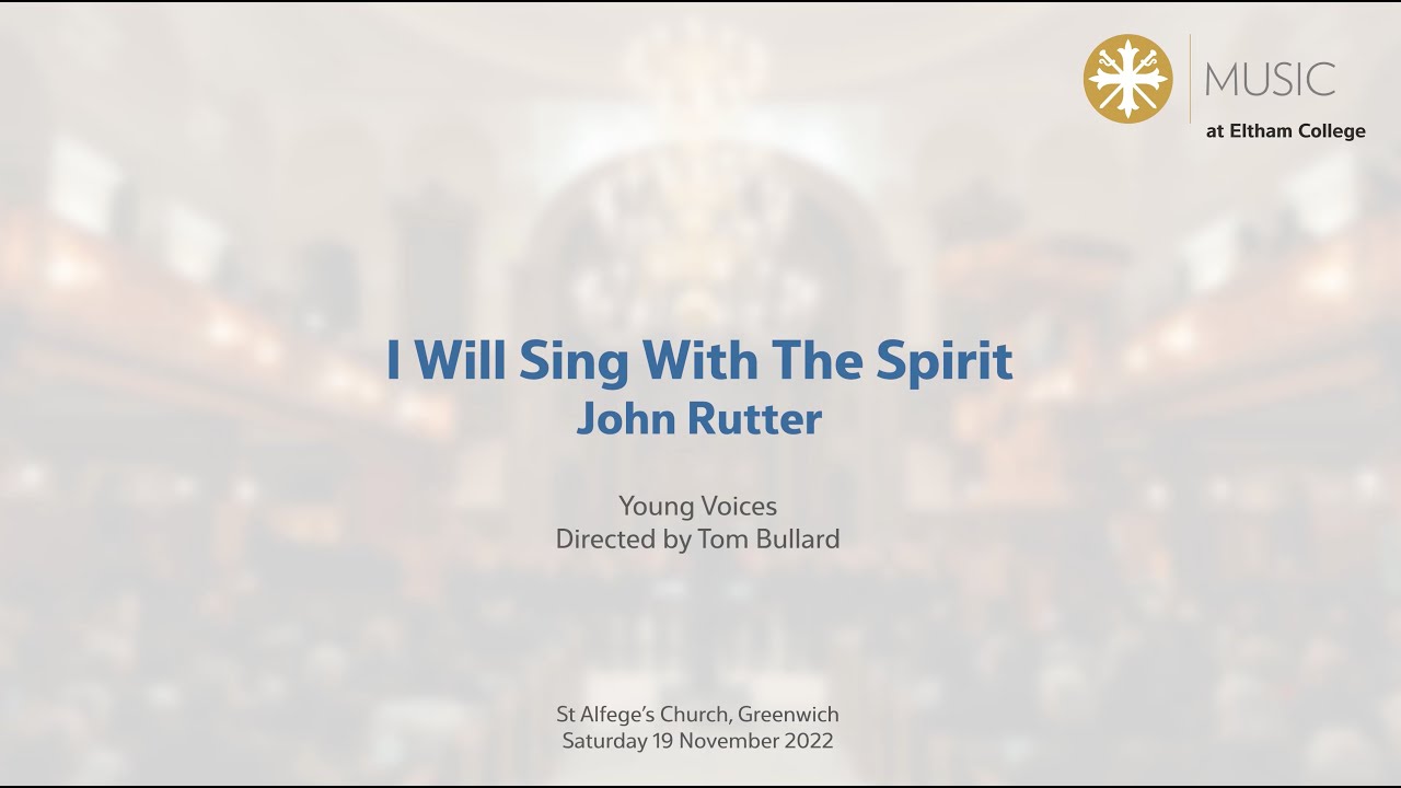 Eltham College Young Voices - I Will Sing With The Spirit - John Rutter ...