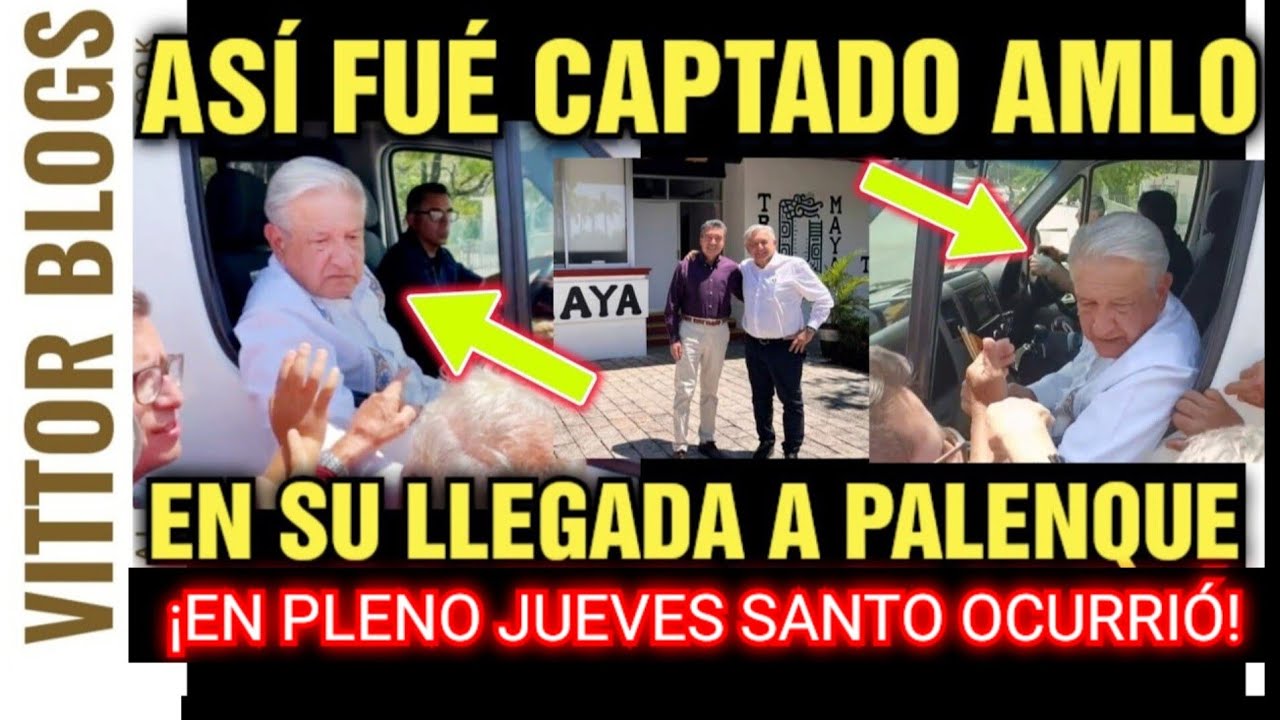 🔴¡EN PLENO JUEVES SANTO OCURRIÓ! ASÍ FUE CAPTADO AMLO a SU LLEGADA ...