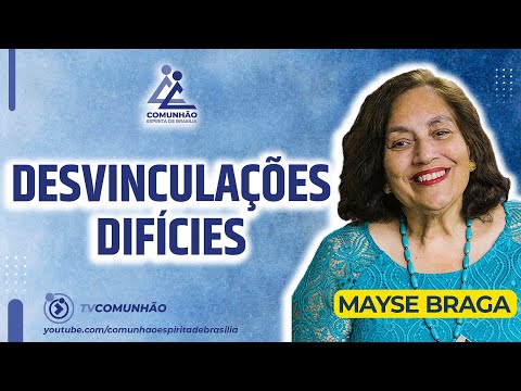 Mayse Braga | DESVINCULAÇÕES DIFÍCIES E REENCONTROS NECESSÁRIOS (PALESTRA ESPÍRITA)