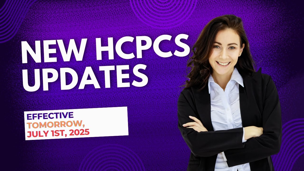 HCPCS 2025 UPDATES EFFECTIVE TOMORROW, JULY 1ST, 2025 - YouTube