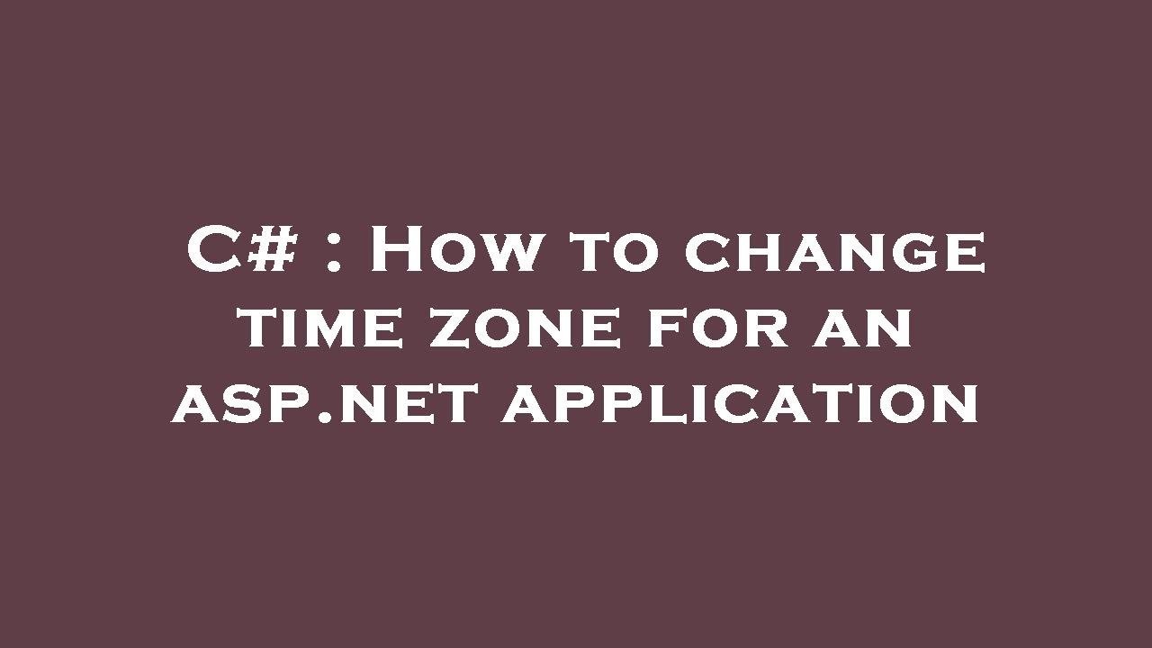 C How To Change Time Zone For An Asp Application YouTube c-how-to-change-time-zone-for-an-asp-application-youtube