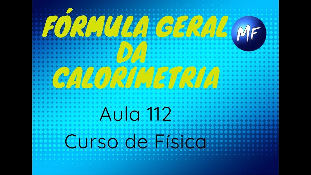 Aula 112 - Fórmula Geral da Calorimetria - Curso de Física - YouTube