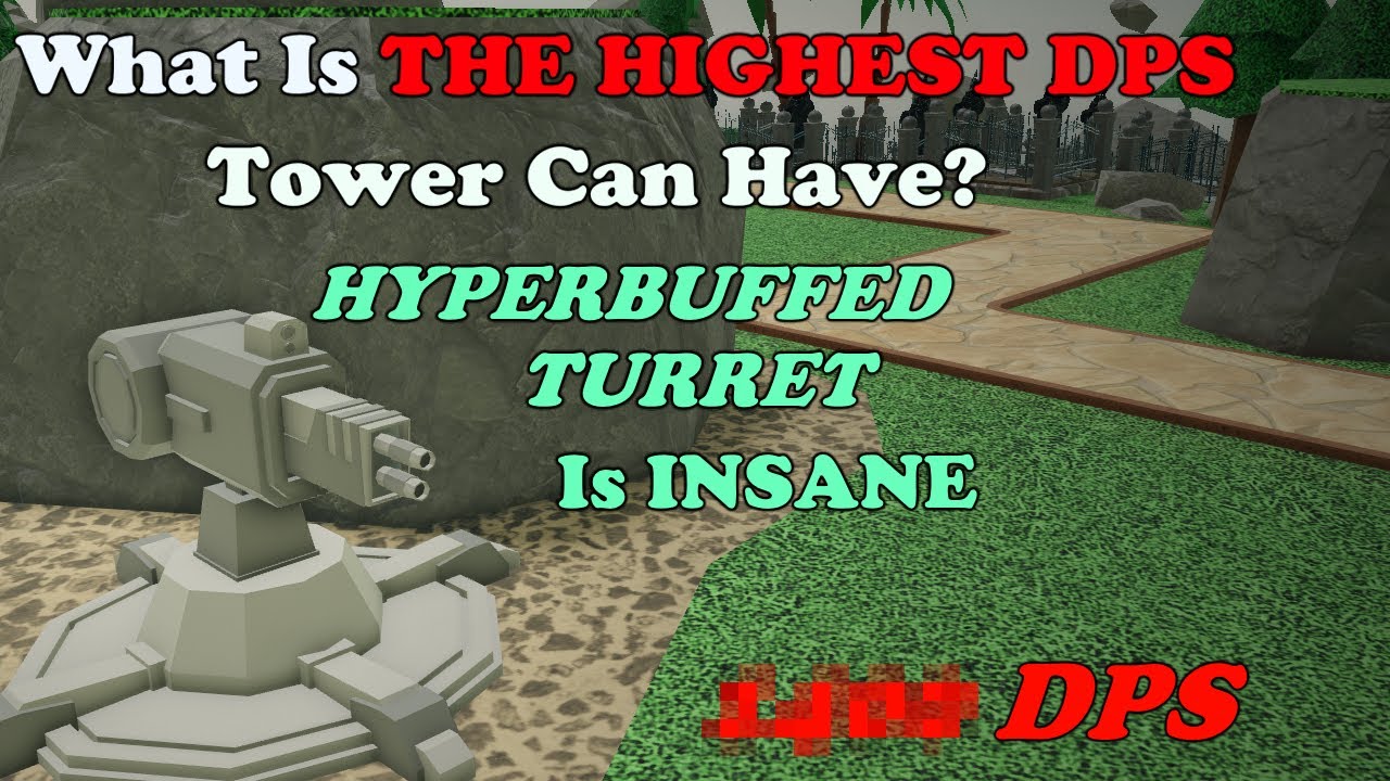 What Is The HIGHEST DPS Tower Can Have? Hyperbuffed Turret Is INSANE ...