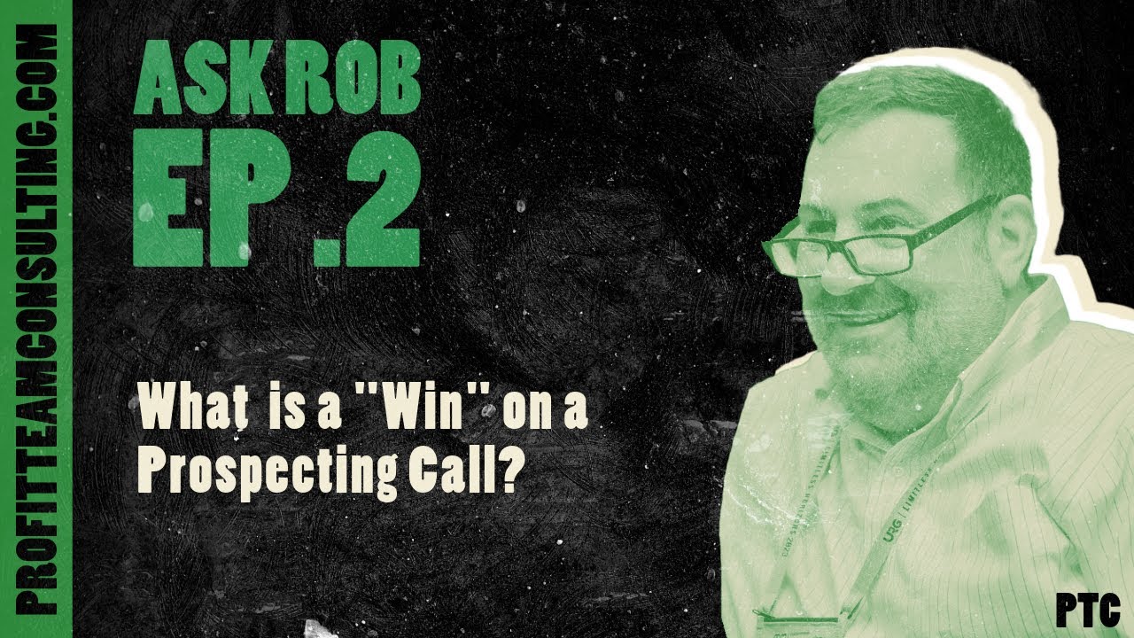 Ask Rob EP.2 "What is a Win on a Prospecting Call" - YouTube