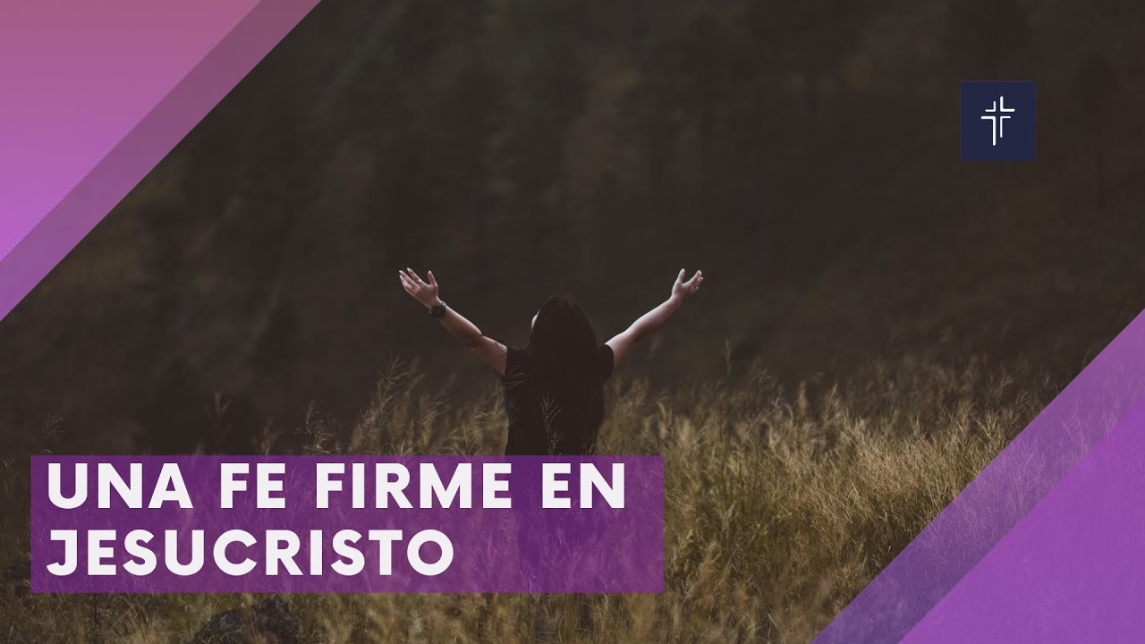 UNA FE FIRME EN JESUCRISTO - YouTube