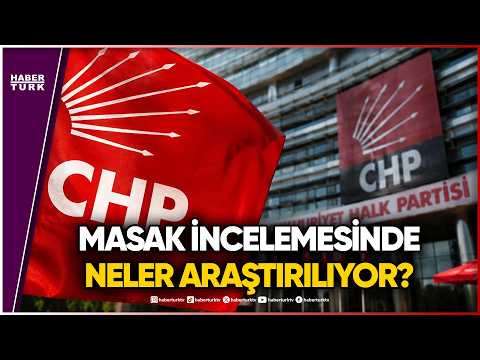 CHP'li Delegelerin Hesapları İncelenecek: Bu Süreç Ne Kadar Sürer?