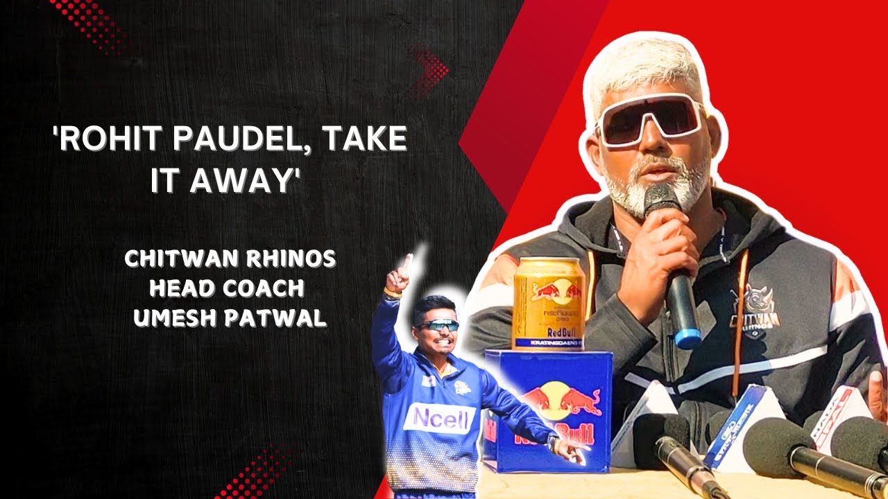 'Rohit Paudel, Take It Away' Chitwan Rhinos Coach Umesh Patwal Reacts ...