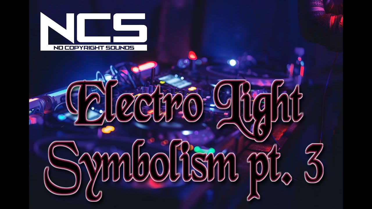 NCS Symbolism pt III Electro Light New - YouTube