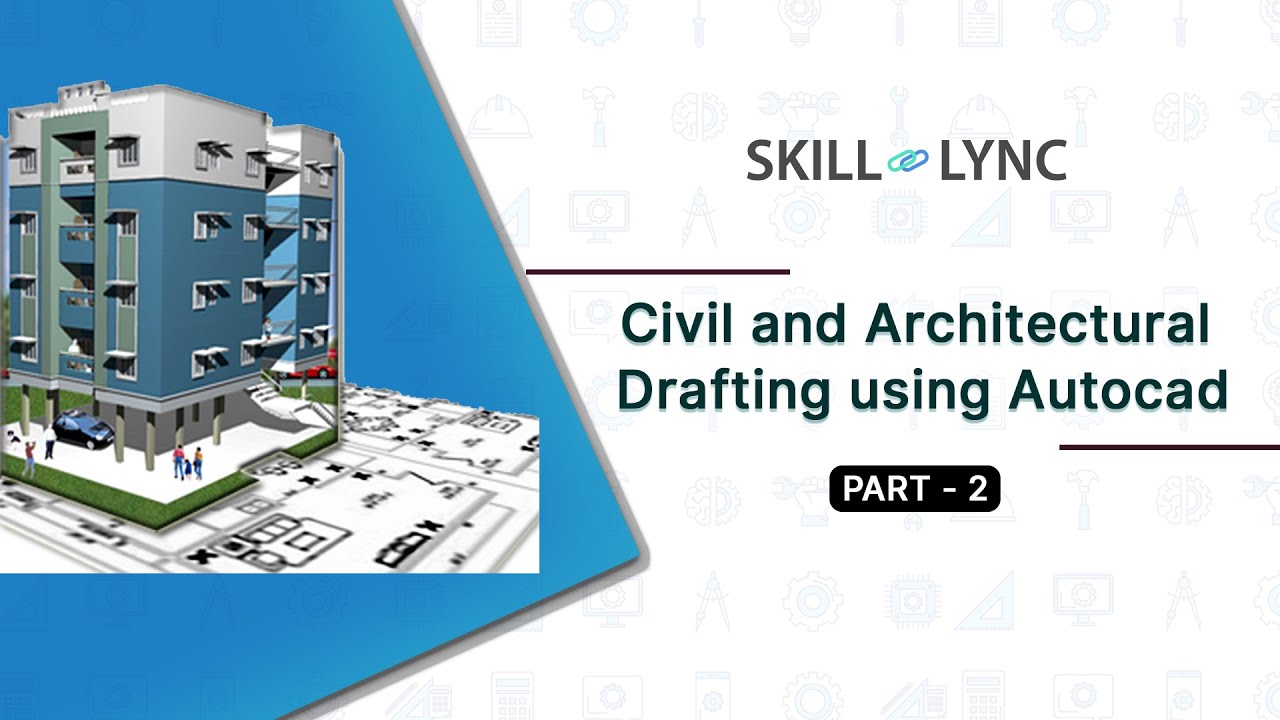 Civil & Architectural Drafting using Autocad (Part - 2) | Skill-Lync ...
