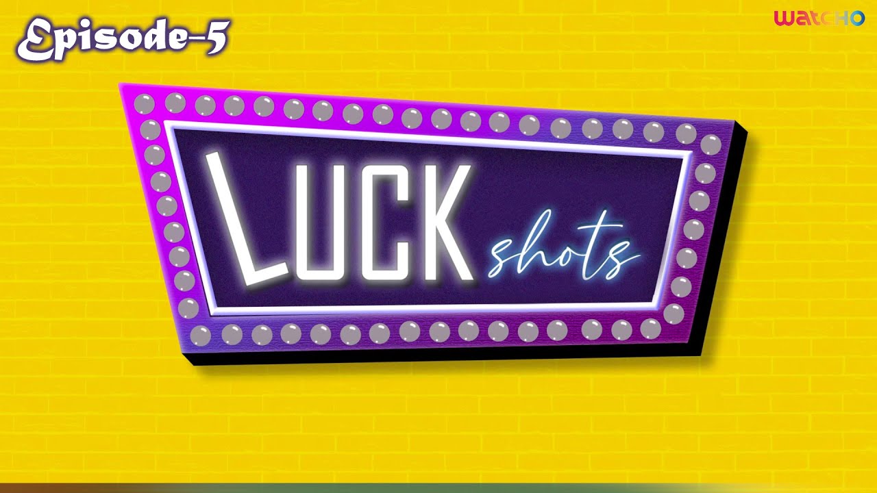 LUCK SHOTS Full Episode - 5 | Comedy Web Series | Watcho Exclusives ...