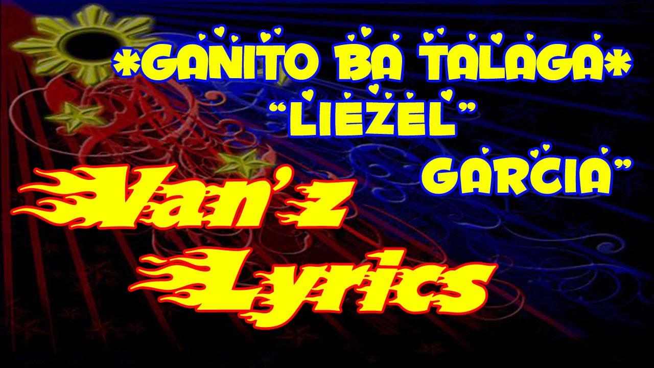 Liezel Garcia - Ganito Ba Talaga (LYRICS) - YouTube