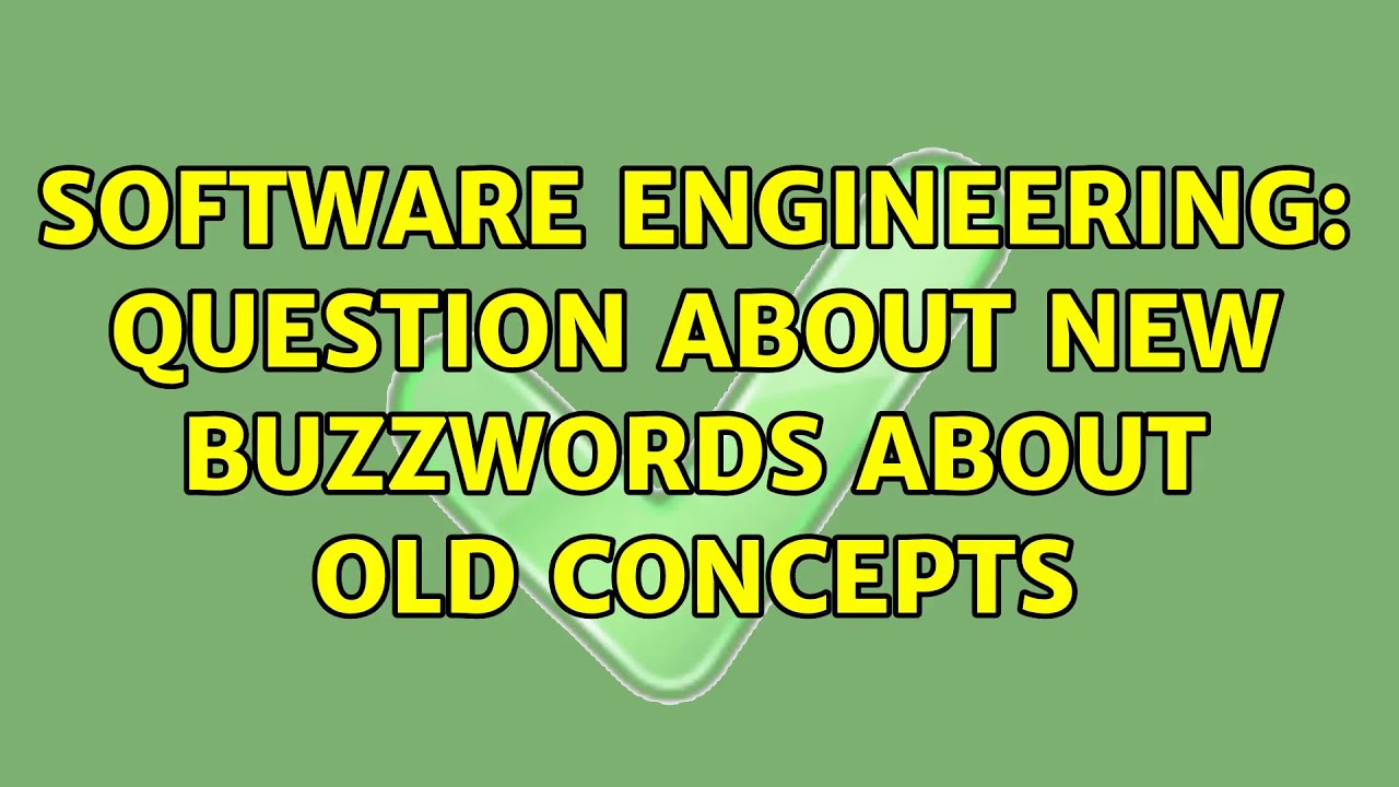 Software Engineering: Question about new buzzwords about old concepts ...