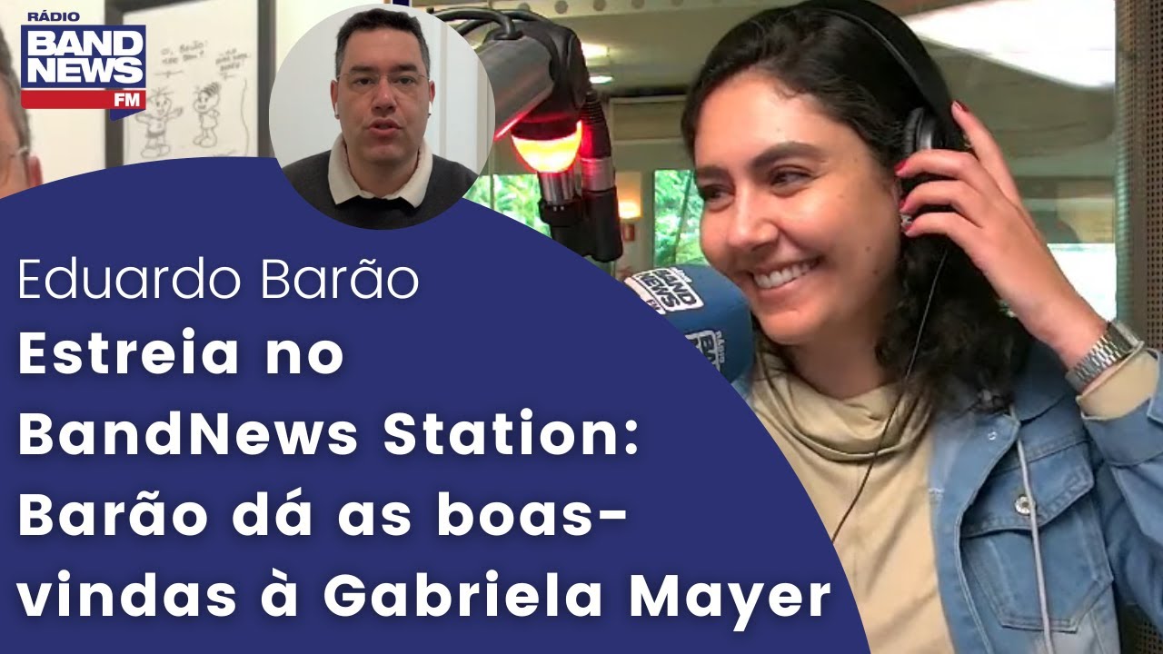 Estreia no BandNews Station: Barão dá boas-vindas a Gabriela Mayer ...