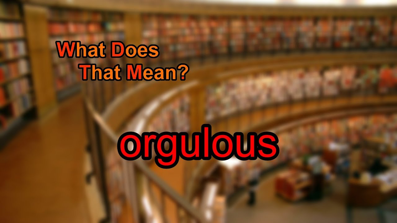 What does orgulous mean? - YouTube