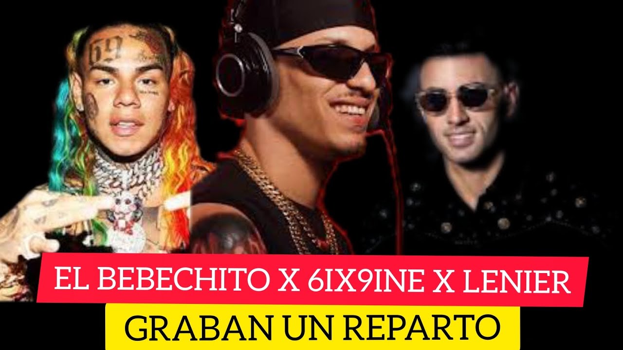 EL BEBECHITO 6IX9INE LENIER GRABAN UN REPARTO - YouTube