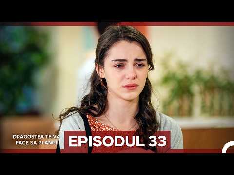Dragostea Te Va Face Sa Plangi Episodul 33