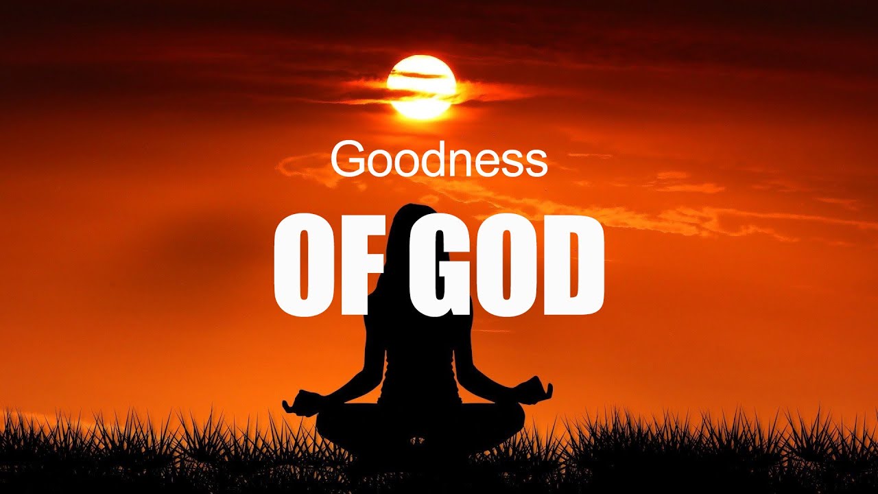 Goodness of God: 1 Hour Prayer, Meditation & Relaxation Soaking Music ...