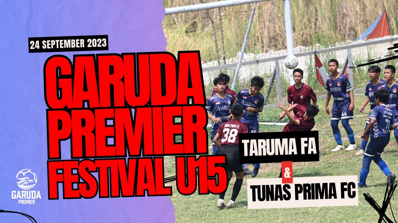 TARUMA FA VS TUNAS PRIMA FC | GARUDA PREMIER FESTIVAL U15 240923 | LIGA ...