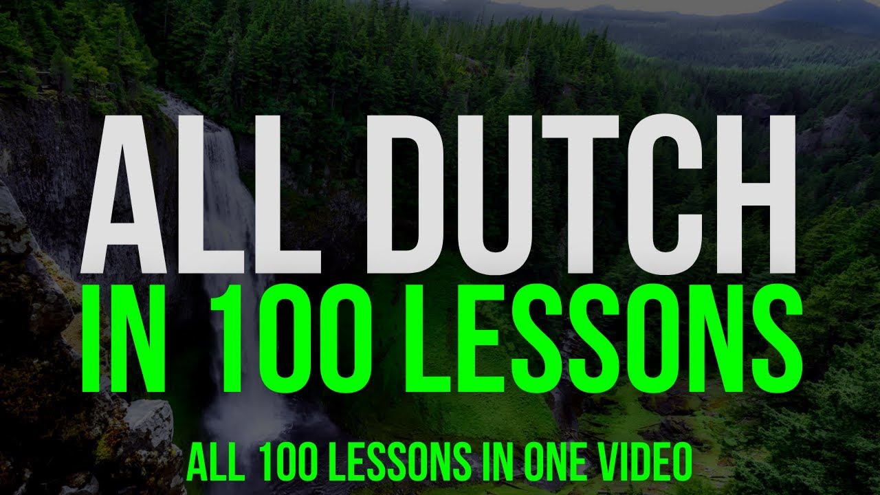 All Dutch in One Video. All 100 Lessons. Learn Dutch . Most important ...