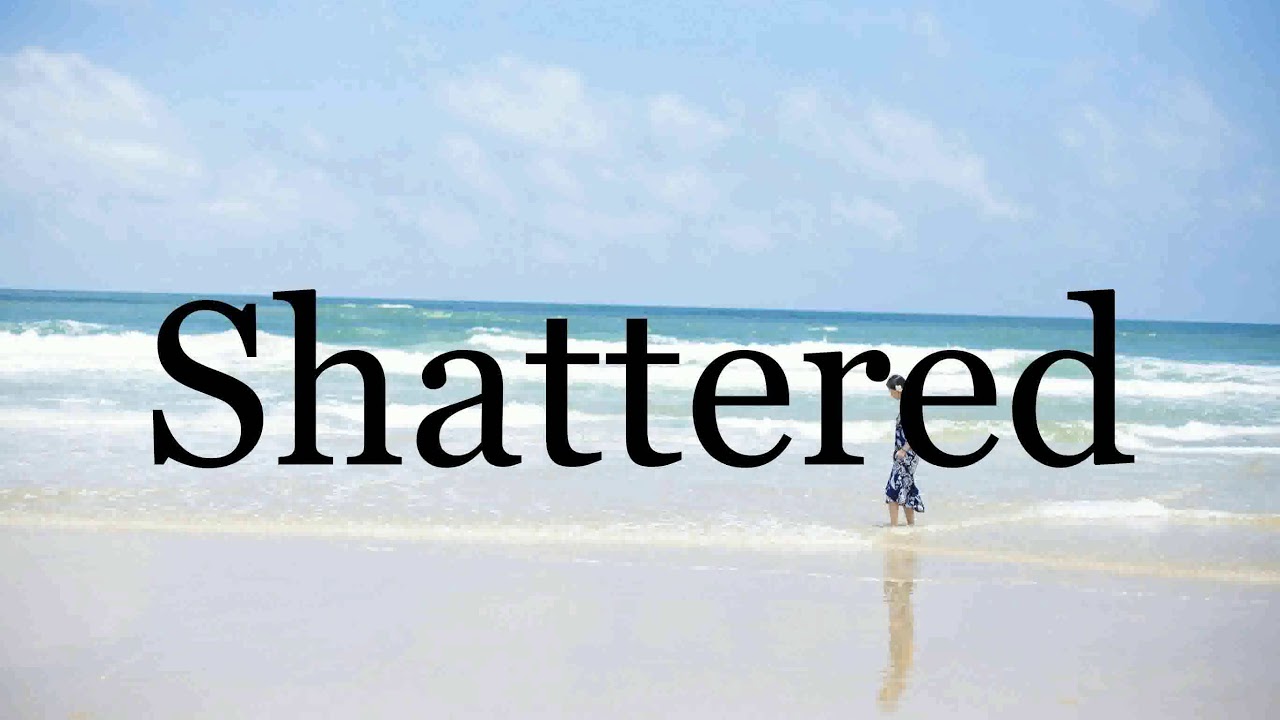 How To Pronounce Shattered🌈🌈🌈🌈🌈🌈Pronunciation Of Shattered - YouTube