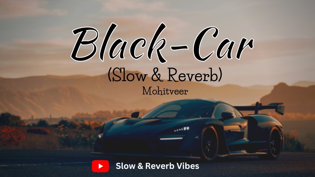 Black Car! (Slowed & Reverb) | Mohitveer | Kamboj X | New Punjabi Song ...