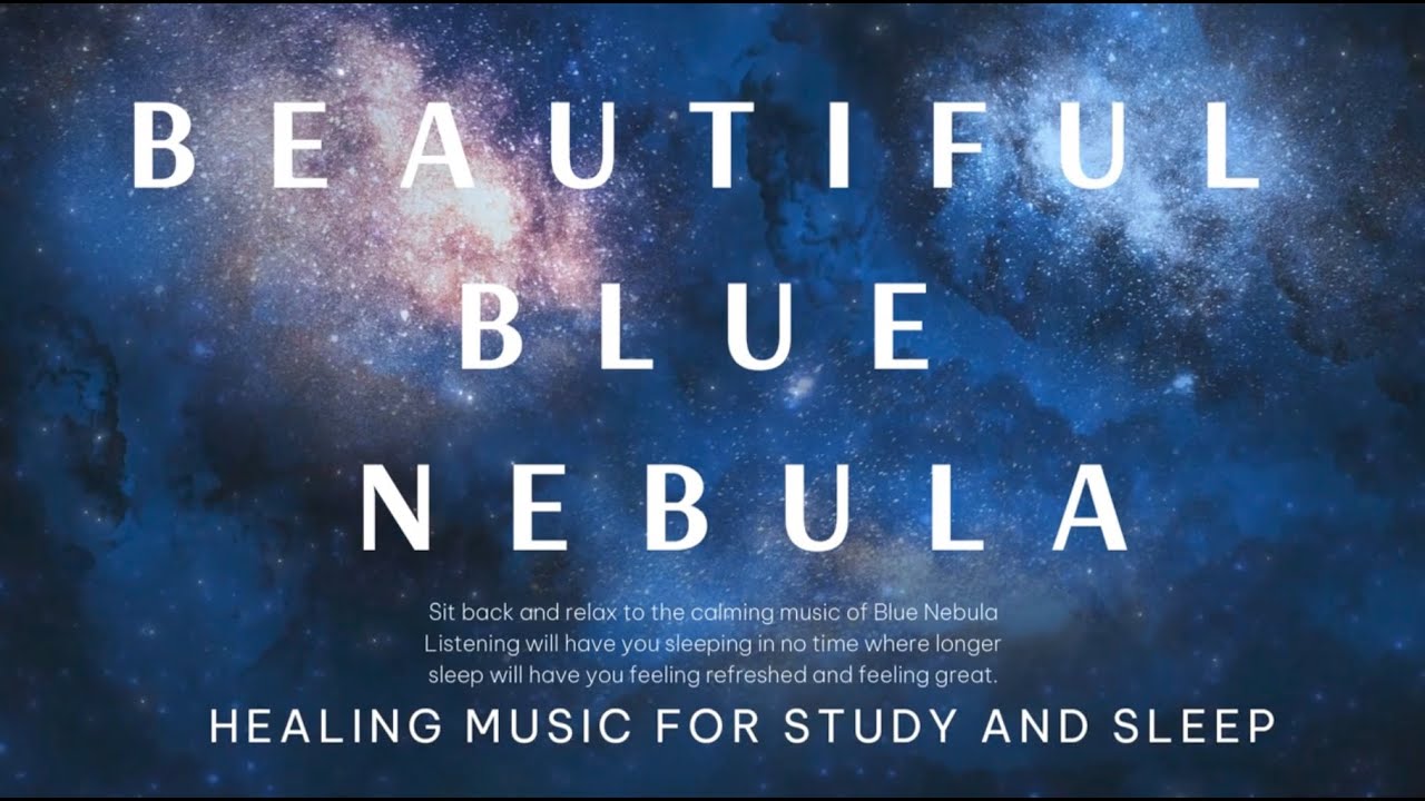 Beautiful Blue Nebula | The Most Relaxing Music for Fast Sleep ...