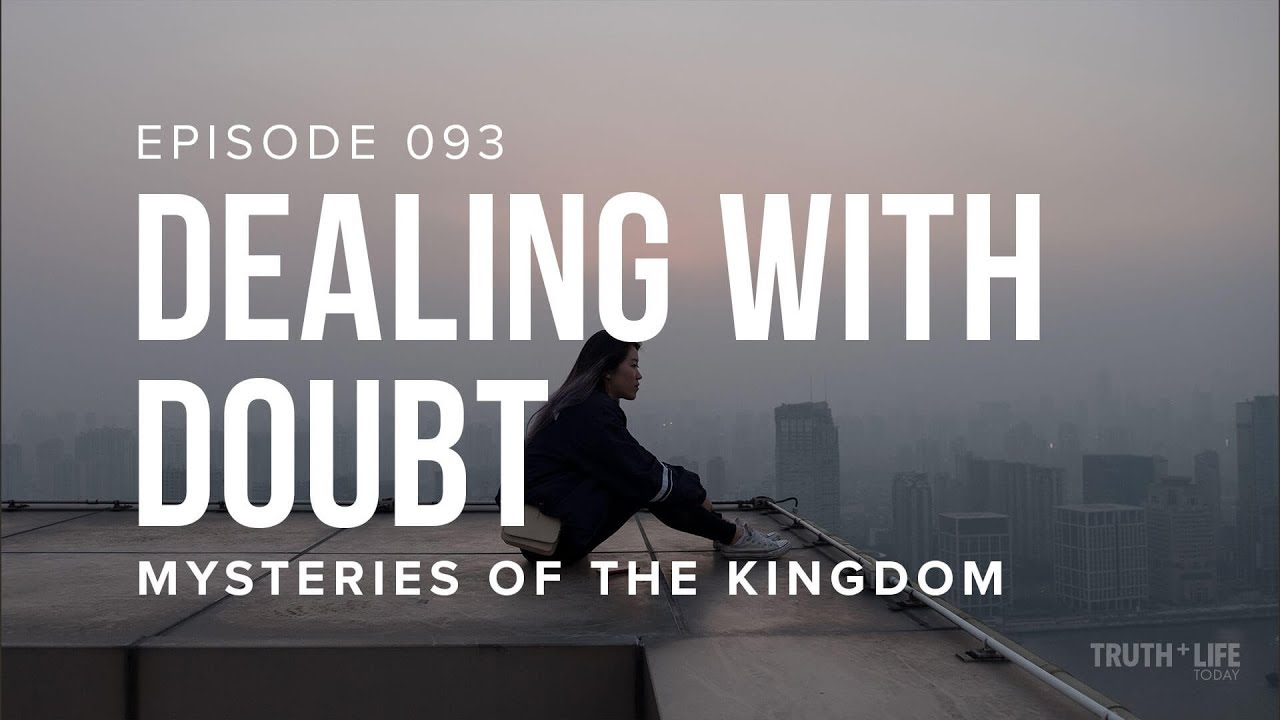 Dealing With Doubt | Ep. 093 | TRUTH and LIFE Today - YouTube