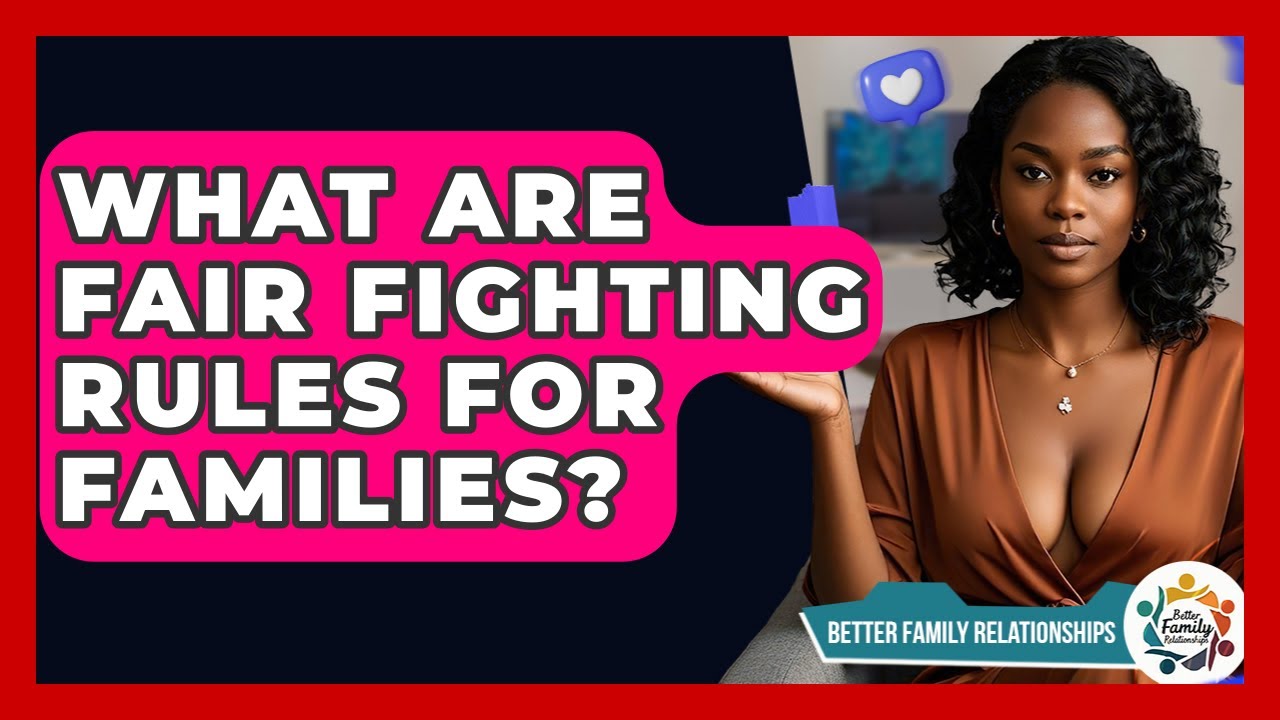 What Are Fair Fighting Rules For Families? - Better Family ...