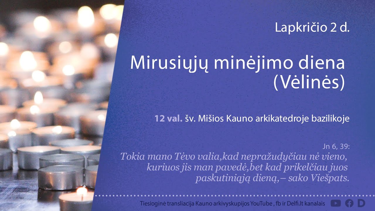 Mirusiųjų minėjimas (Vėlinės). Šv. Mišios iš Kauno arkikatedros ...