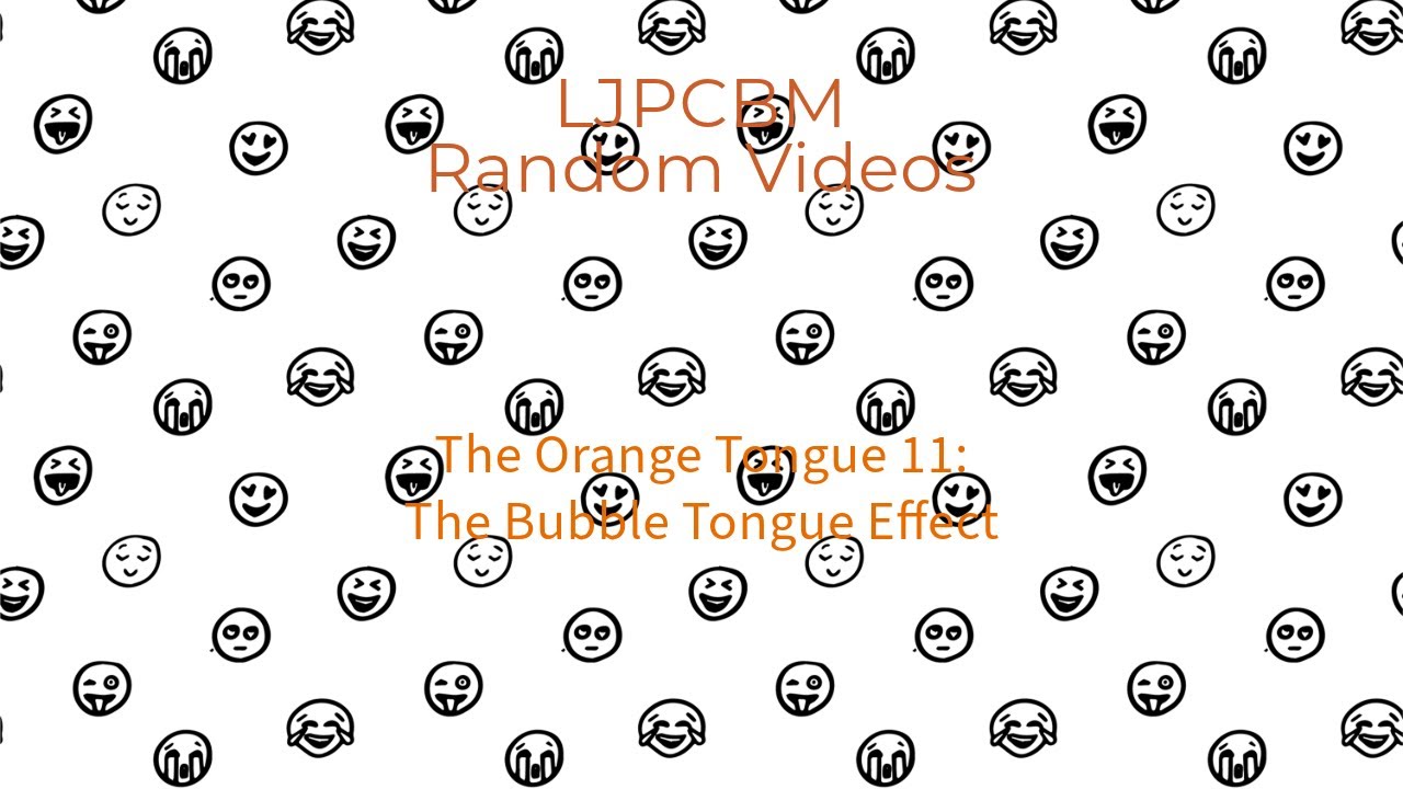 LJPCBM's Random Videos - The Orange Tongue 11: The Bubble Tongue Effect ...