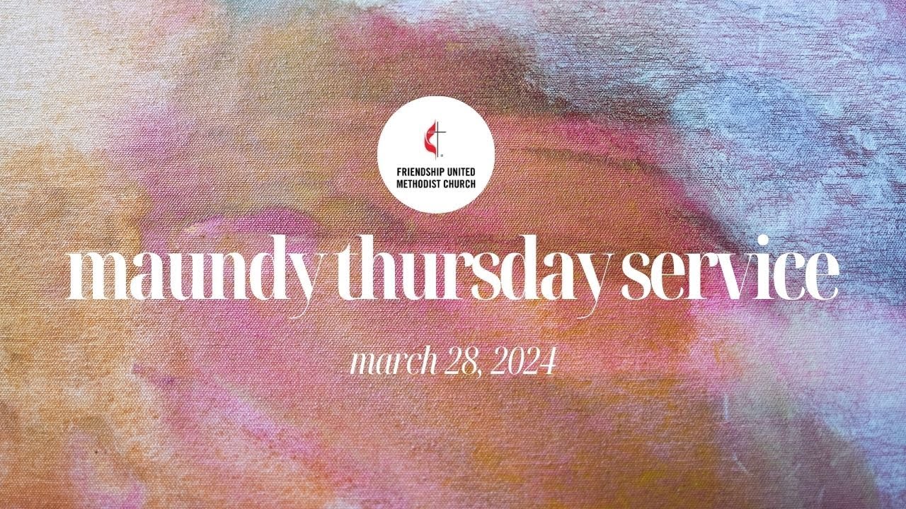 Maundy Thursday Service - March 28, 2024 | Friendship Church ...
