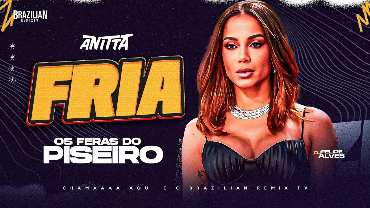 Anitta - Fria - VERSÃO OS FERAS DO PISEIRO - DJ Felipe Alves - YouTube