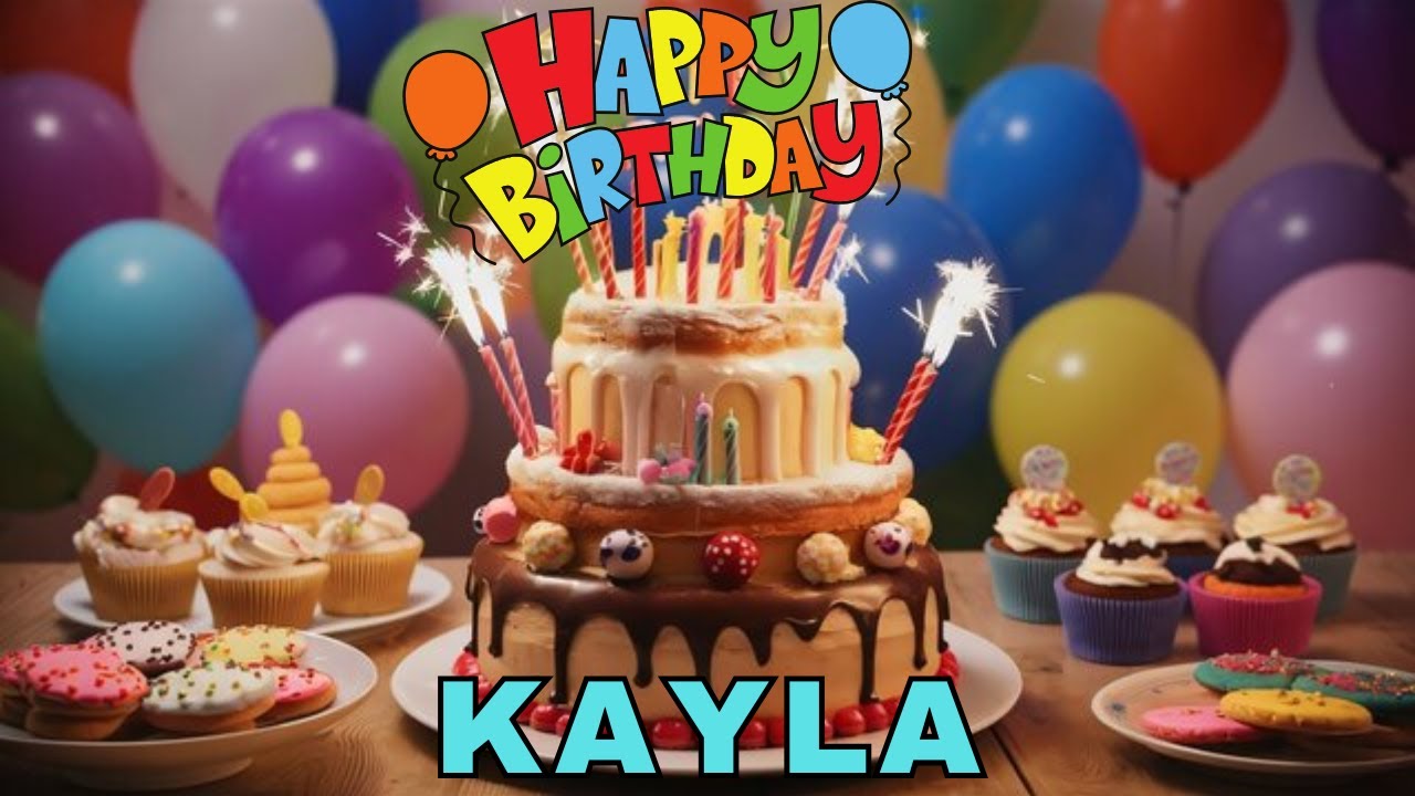 Happy Birthday Kayla, Birthday Wishes, Birthday Song, WhatsApp Status ...