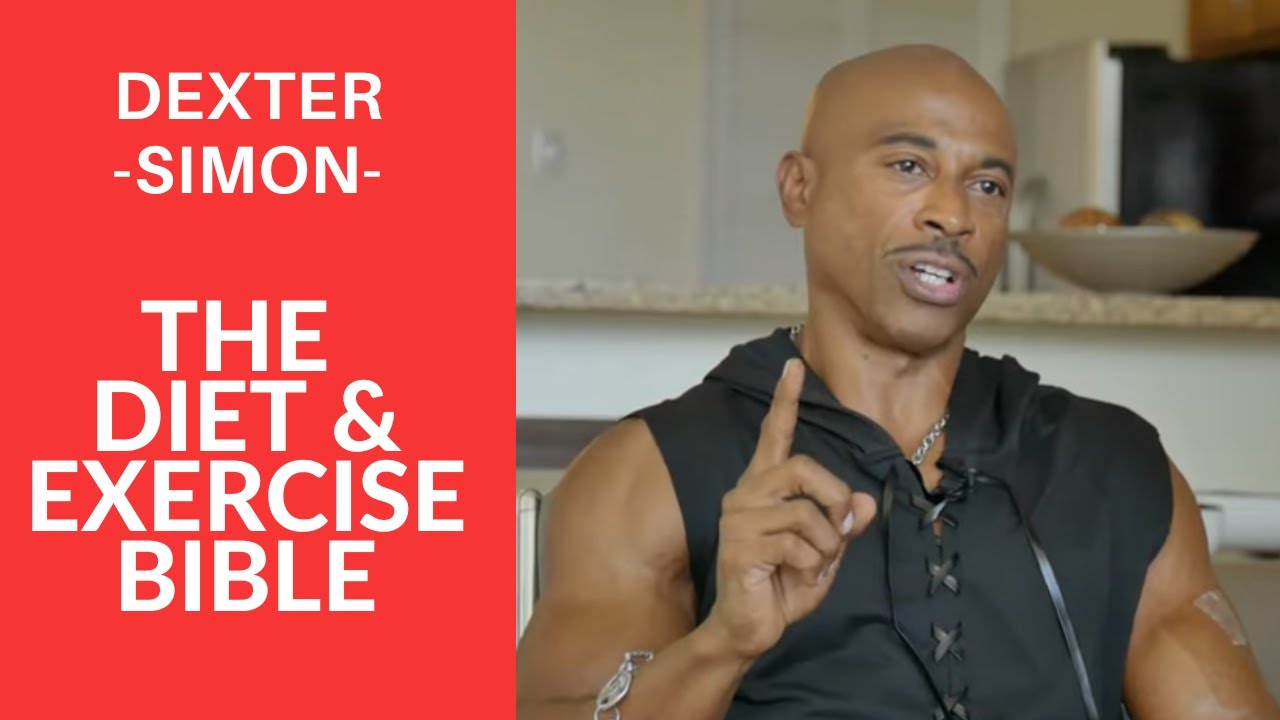 The Diet and Exercise Bible with Dexter Simon - YouTube