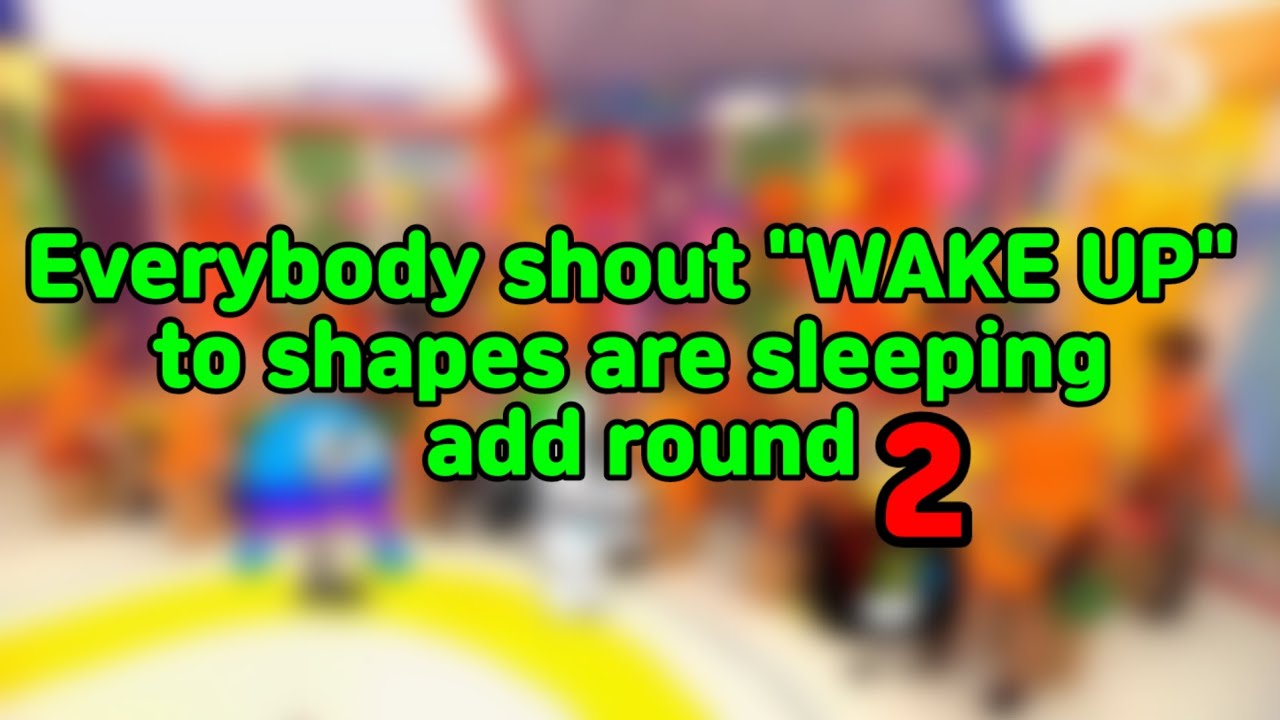 Everybody shout "WAKE UP" to Shapes are sleeping add round 2. - YouTube