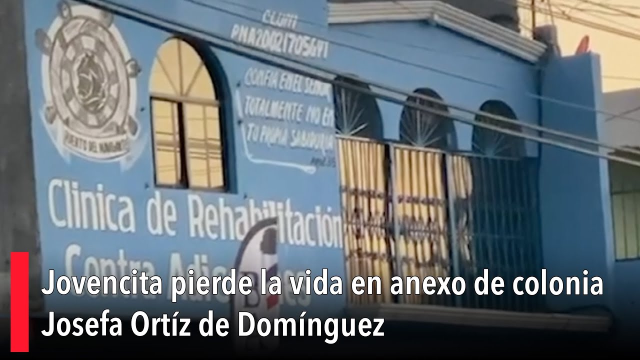 Jovencita pierde la vida en anexo de colonia Josefa Ortíz de Domínguez ...