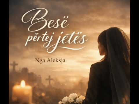 Besë përtej jetës – Nga Aleksja | Baladë prekëse për dashurinë e përjetshme