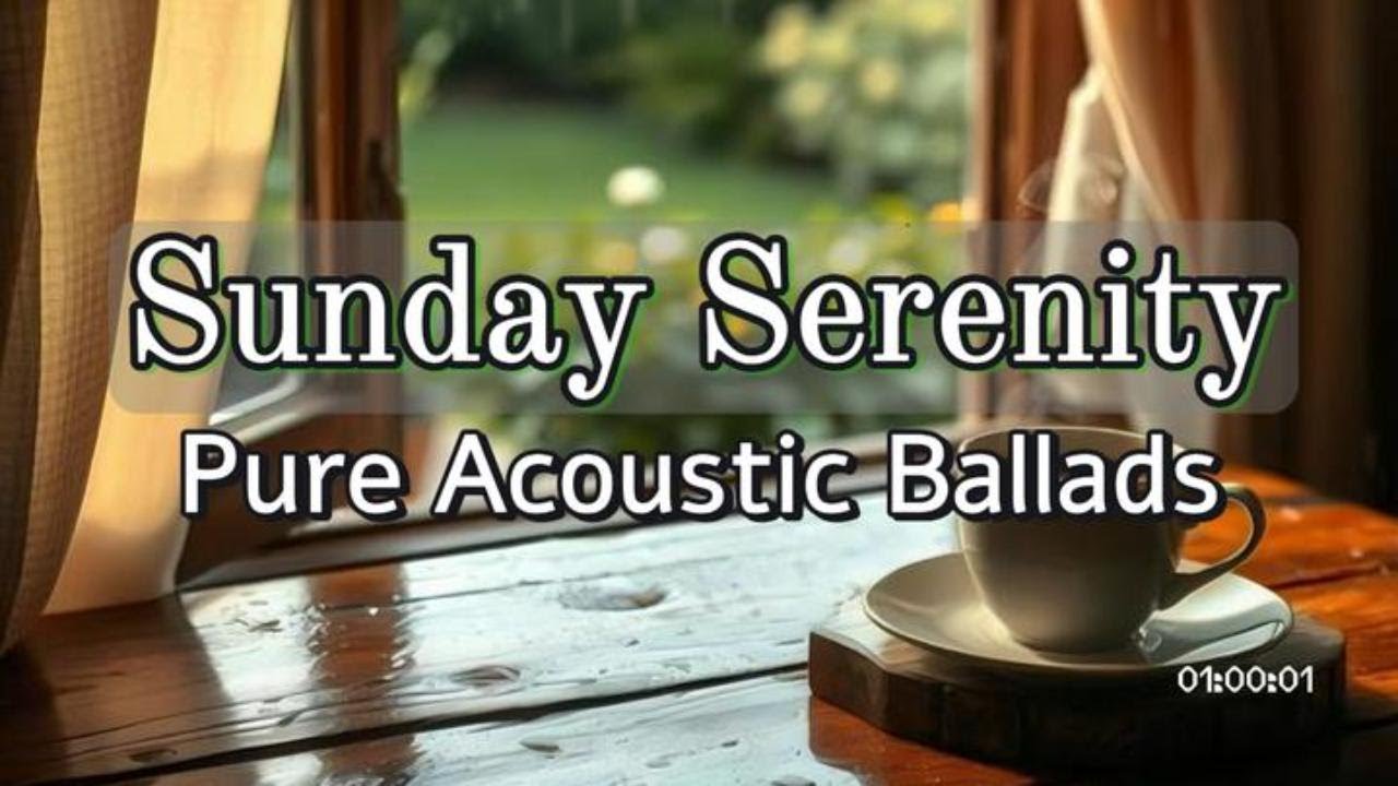 Sunday Serenity: Pure Acoustic Ballads | Peaceful Morning Solitude (53 ...