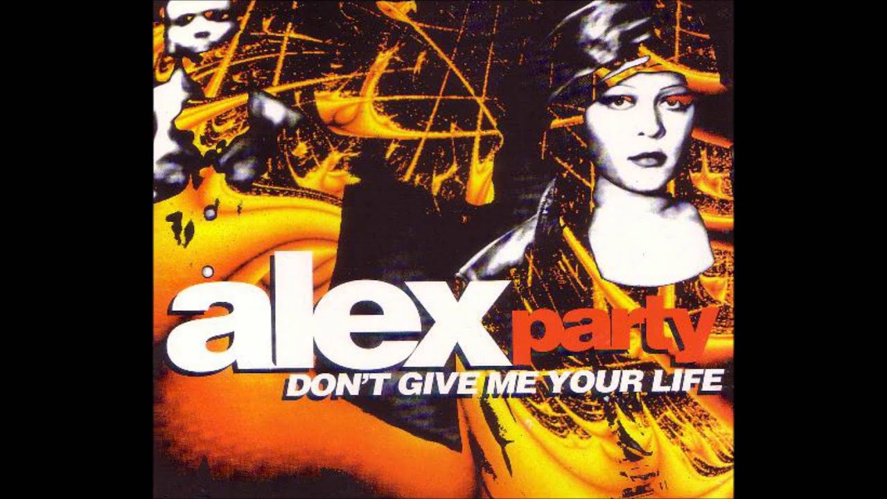 Alex Party - Don't Give Me Your Life (Pierre J's Full Organ Remix ...