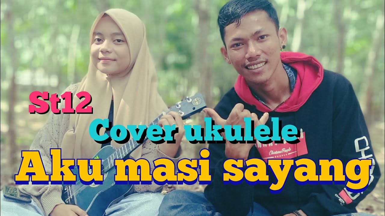 AKU MASI SAYANG ST12,COVER UKULELE NOVIA ANDRIANI & RUDI REHAN,( ROHIL ...