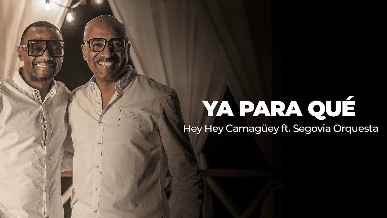 Ya Para Qué - Hey Hey Camagüey ft. Segovia Orquesta l Salsa Tour ...