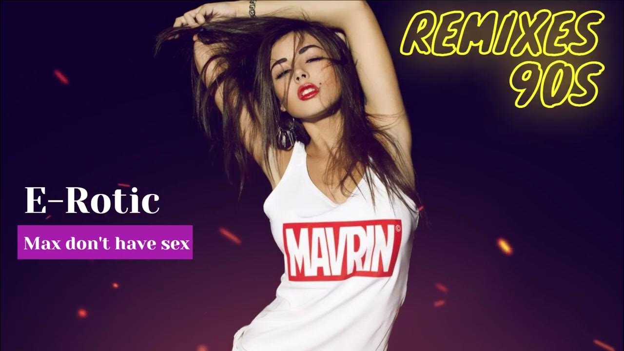 Best Club Music Remixes Of Popular Songs 90s E Rotic Max Dont